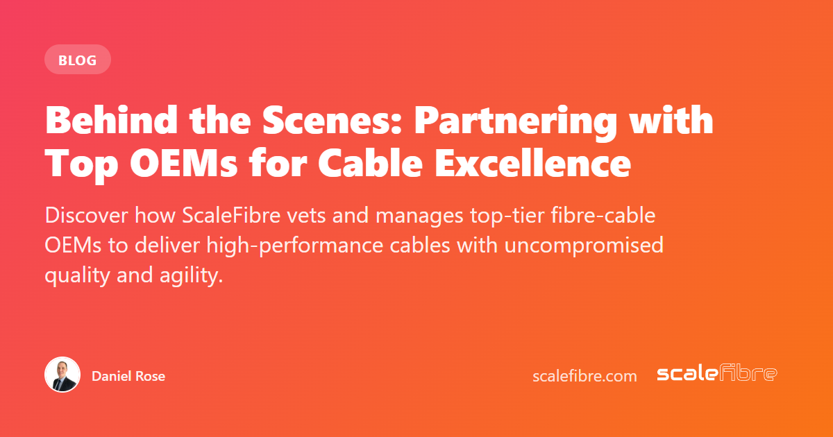 ScaleFibre Oceania | Behind the Scenes: Partnering with Top OEMs for Cable Excellence