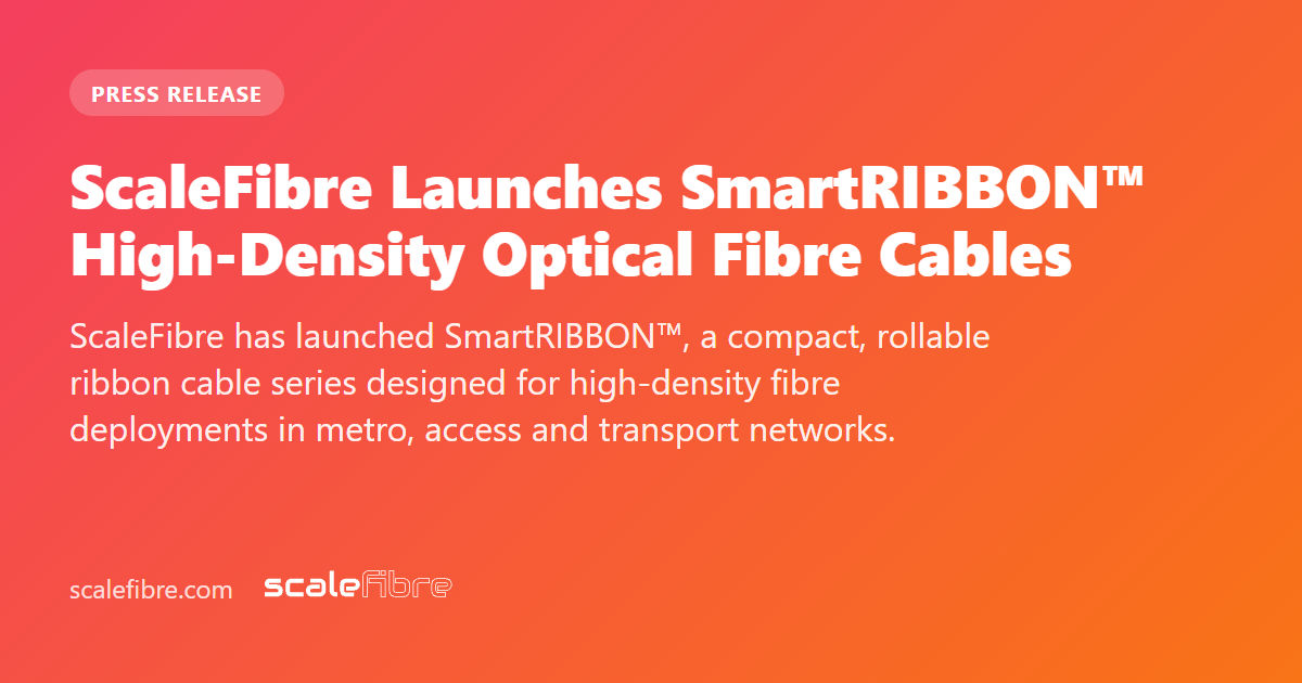 ScaleFibre Oceania | ScaleFibre Launches SmartRIBBON™ High-Density ...